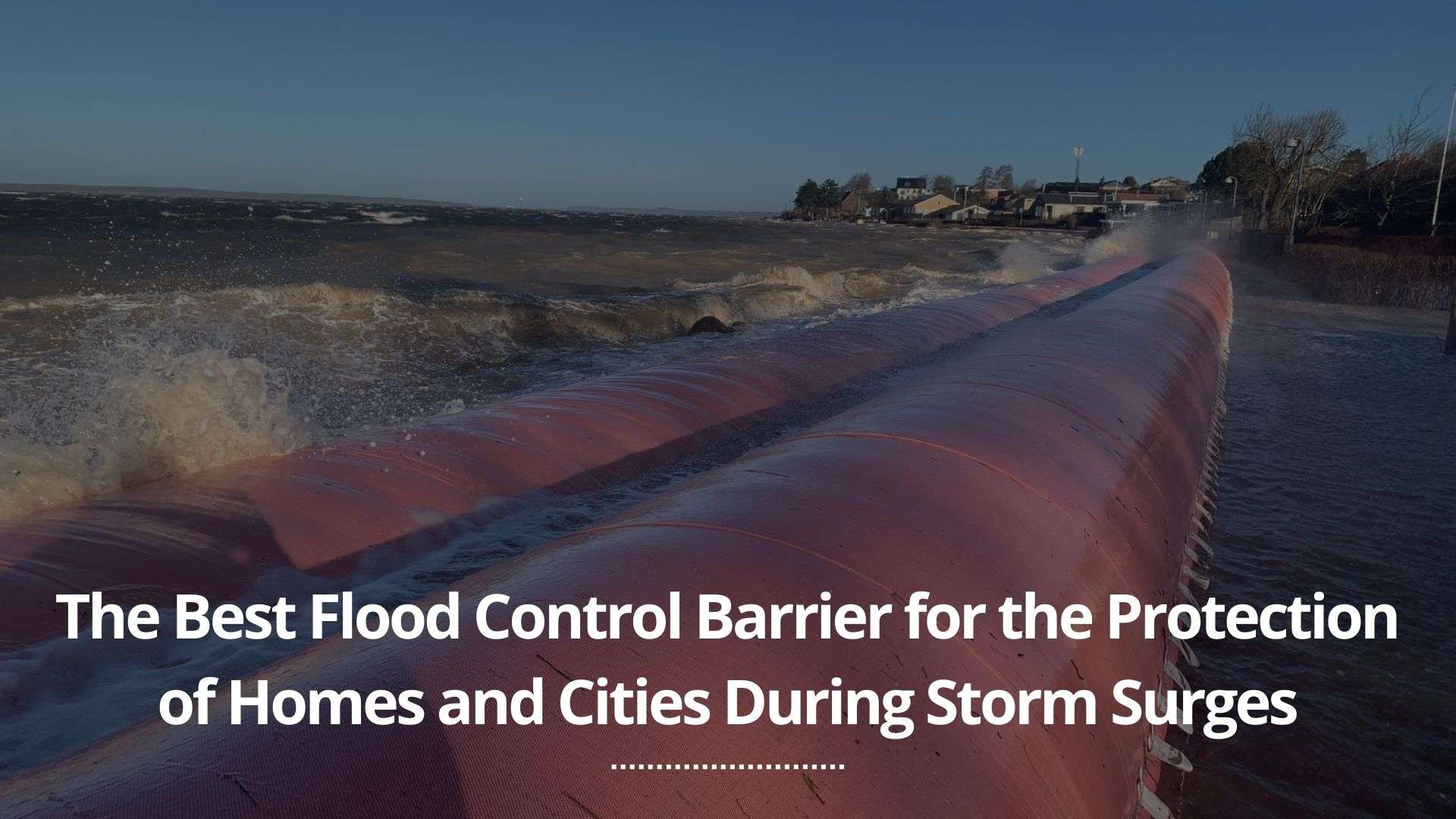 The Best Flood Control Barrier for the Protection of Homes and Cities ...